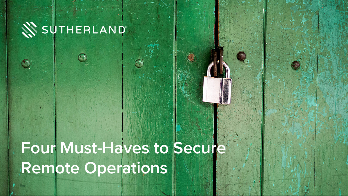 4 Must-Haves to Secure Remote Operations - Sutherland
